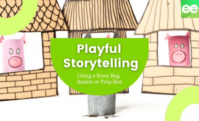 Playful Storytelling - Ideas for using a Story Bag, Basket or Prop Box!