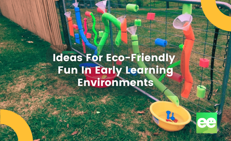 Play Ideas For Eco Friendly Fun In Early Learning Environments