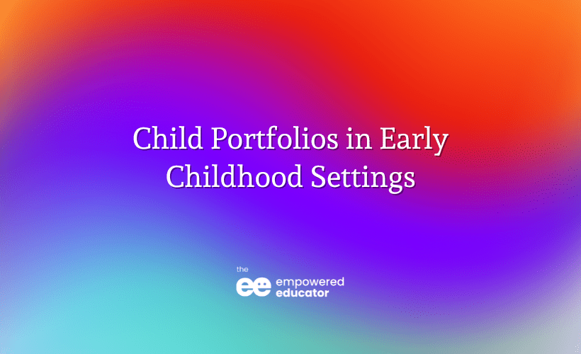 Child Portfolios in Early Years Education - How to make them effective.